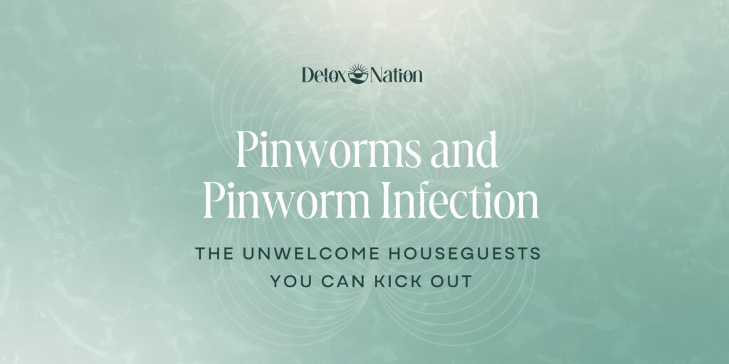 Pinworms and Pinworm Infection: The Unwelcome Houseguests You Can Kick ...