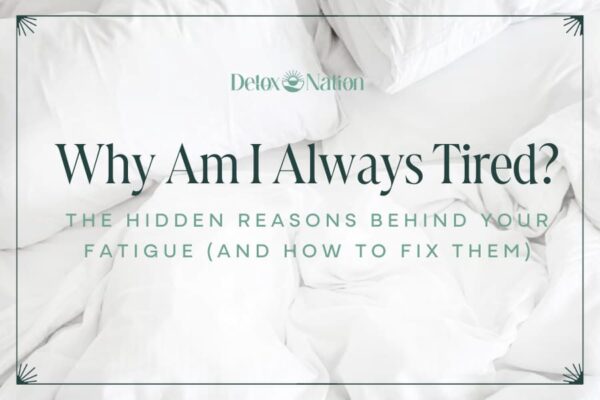 Why Am I Always Tired? The Hidden Reasons Behind Your Fatigue (And How ...